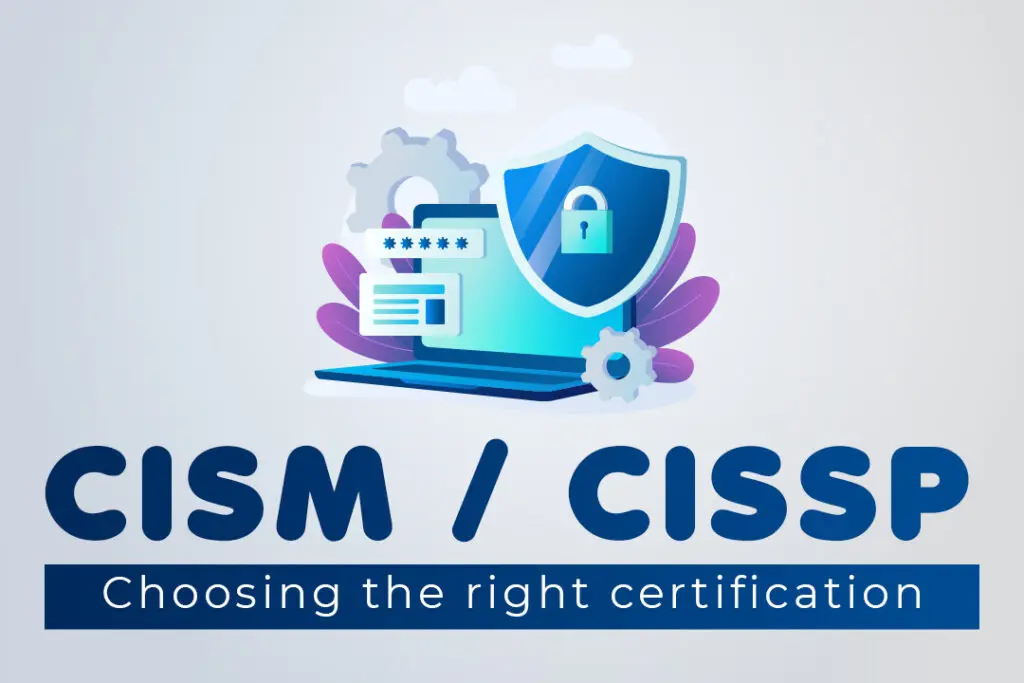 CISSP vs. CISM: Which Certification is Right for You?